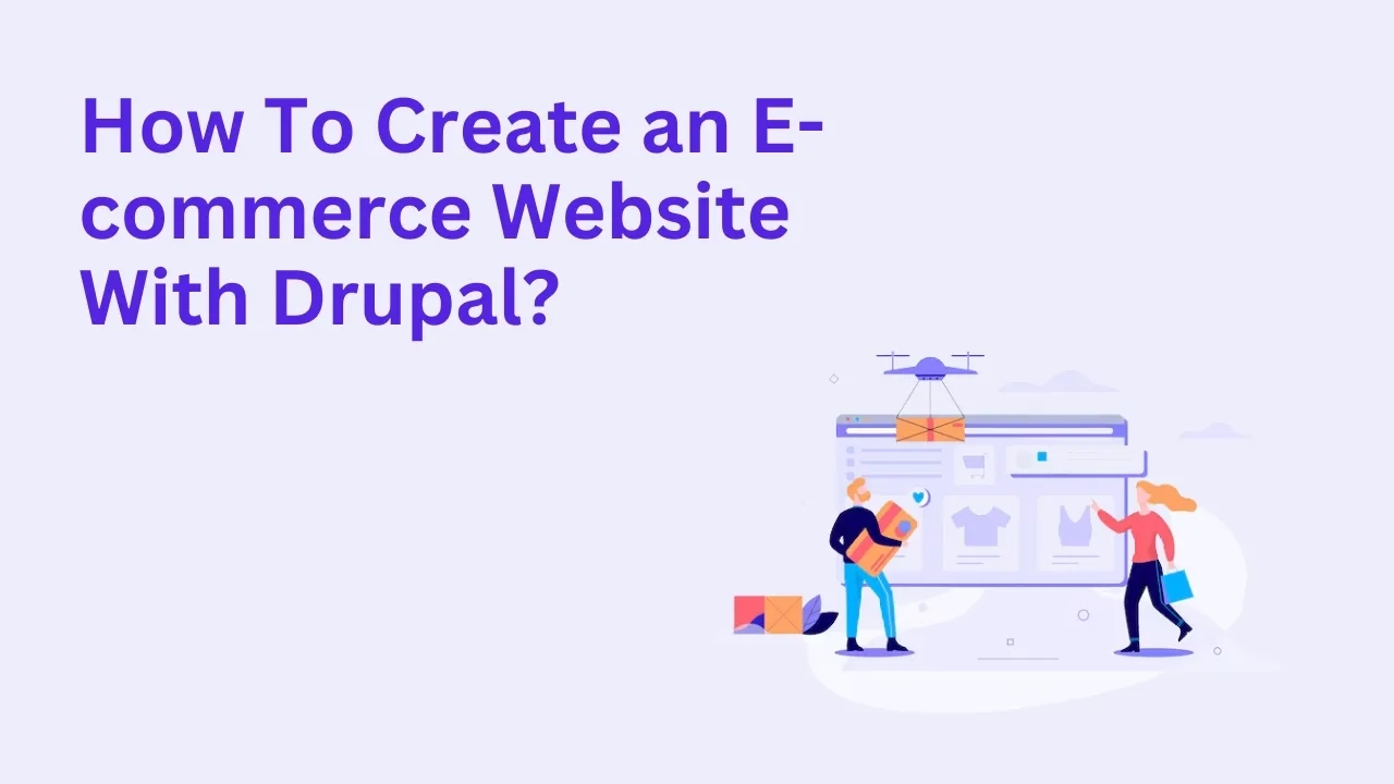 How To Create an E-commerce Website With Drupal?